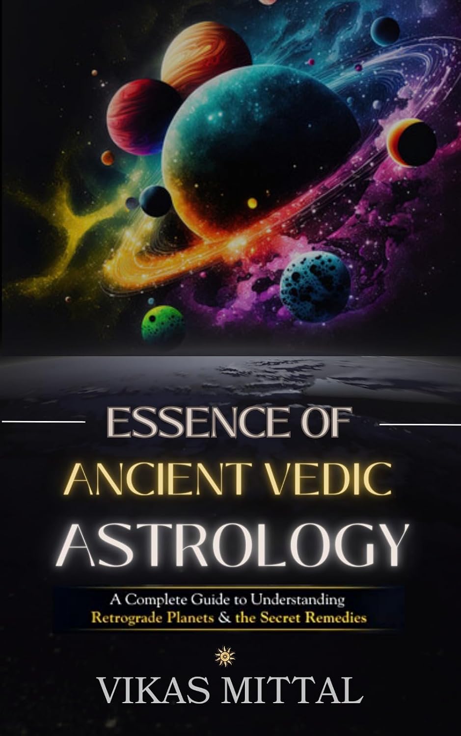 Essence of Ancient Vedic Astrology by Mr. Vikas Mittal: A Complete ...