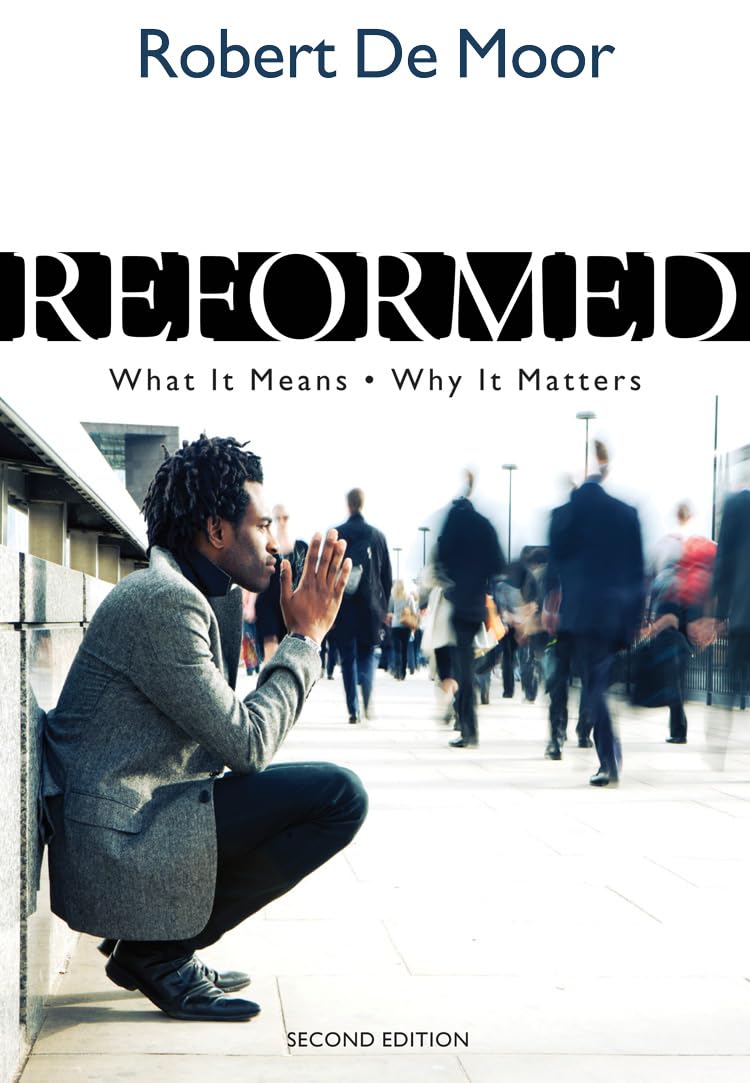 Reformed: What It Means, Why It Matters: De Moor, Robert: 9781592554775 ...