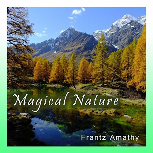 Amazon Music UnlimitedでFrantz AmathyのMagical Nature [Relaxing Music ...