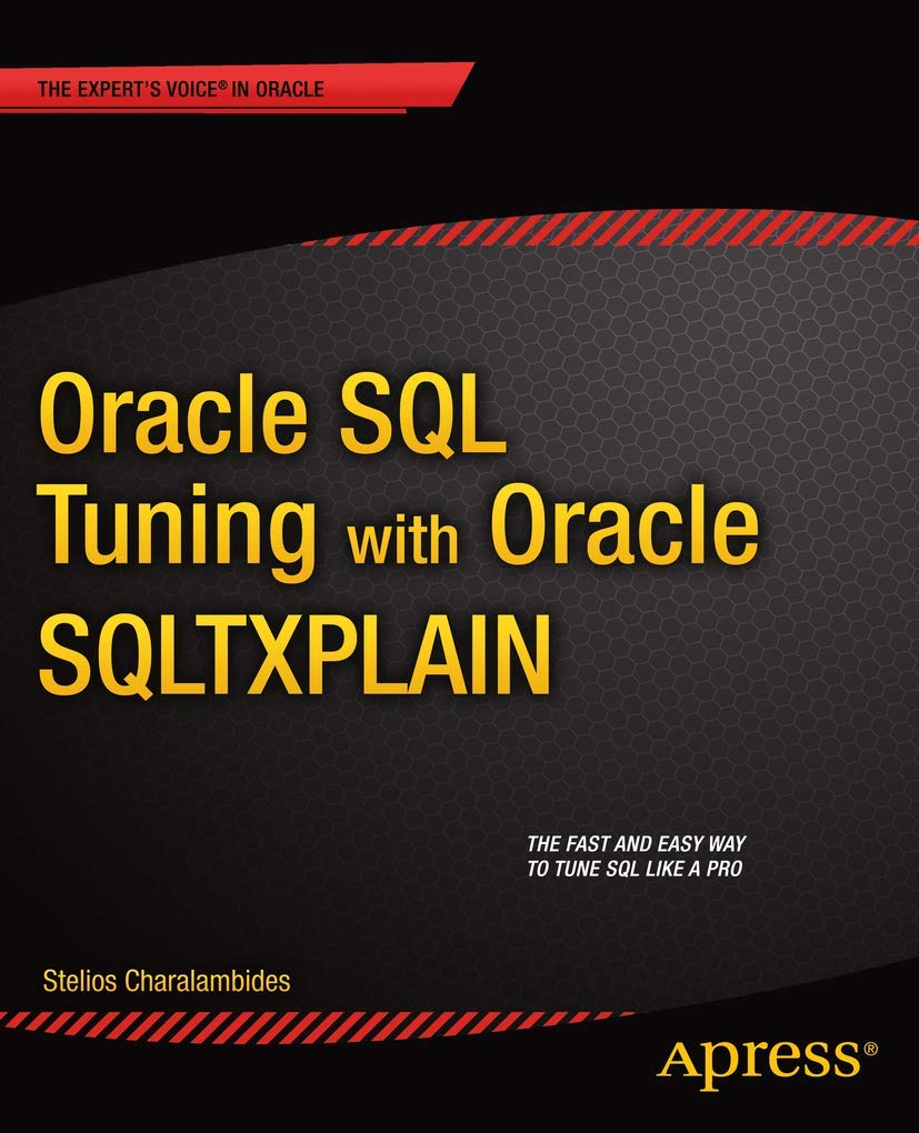 Oracle SQL Tuning with Oracle SQLTXPLAIN: Stelios Charalambides: 9781430248095: Amazon.com: Books