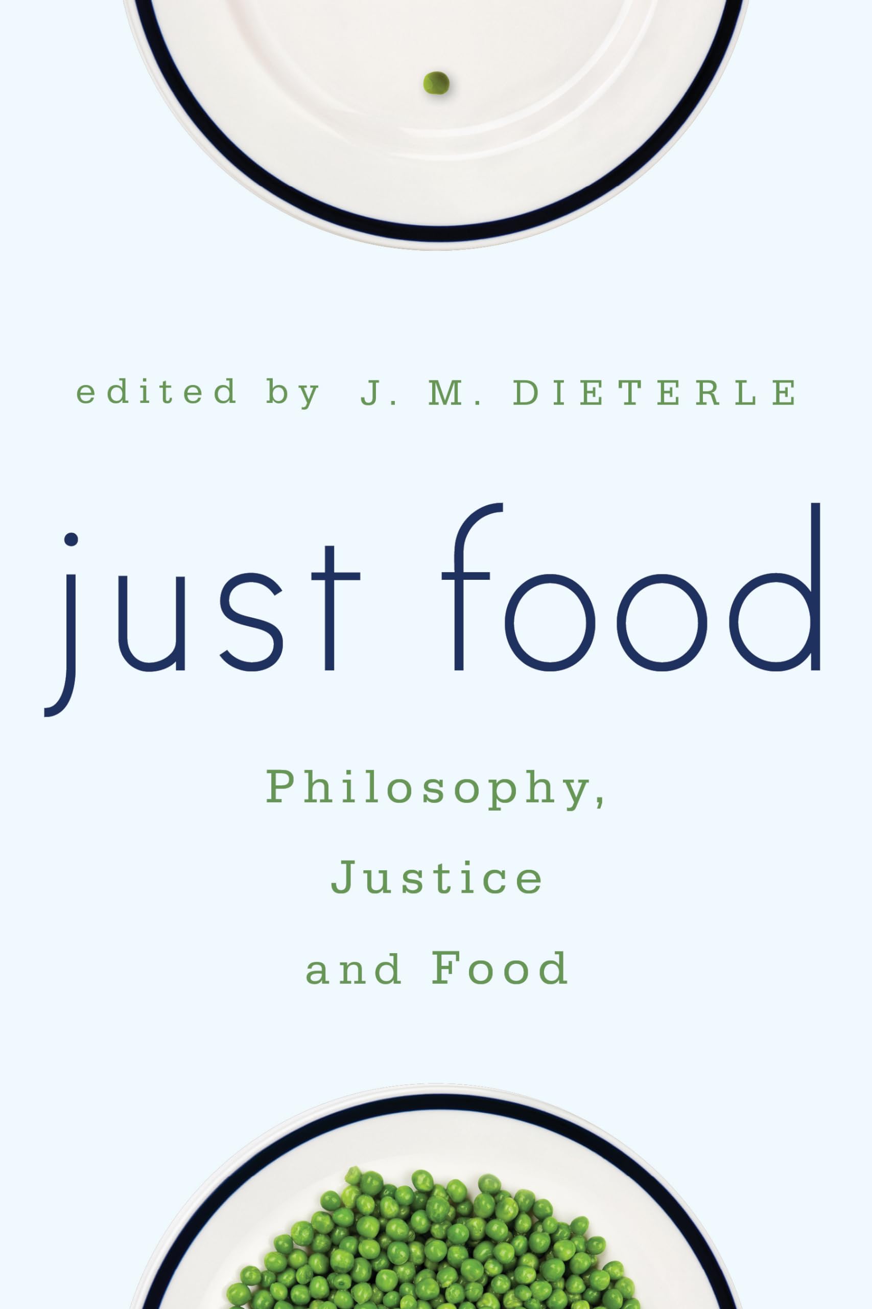Just Food: Philosophy, Justice and Food: Dieterle Professor of ...