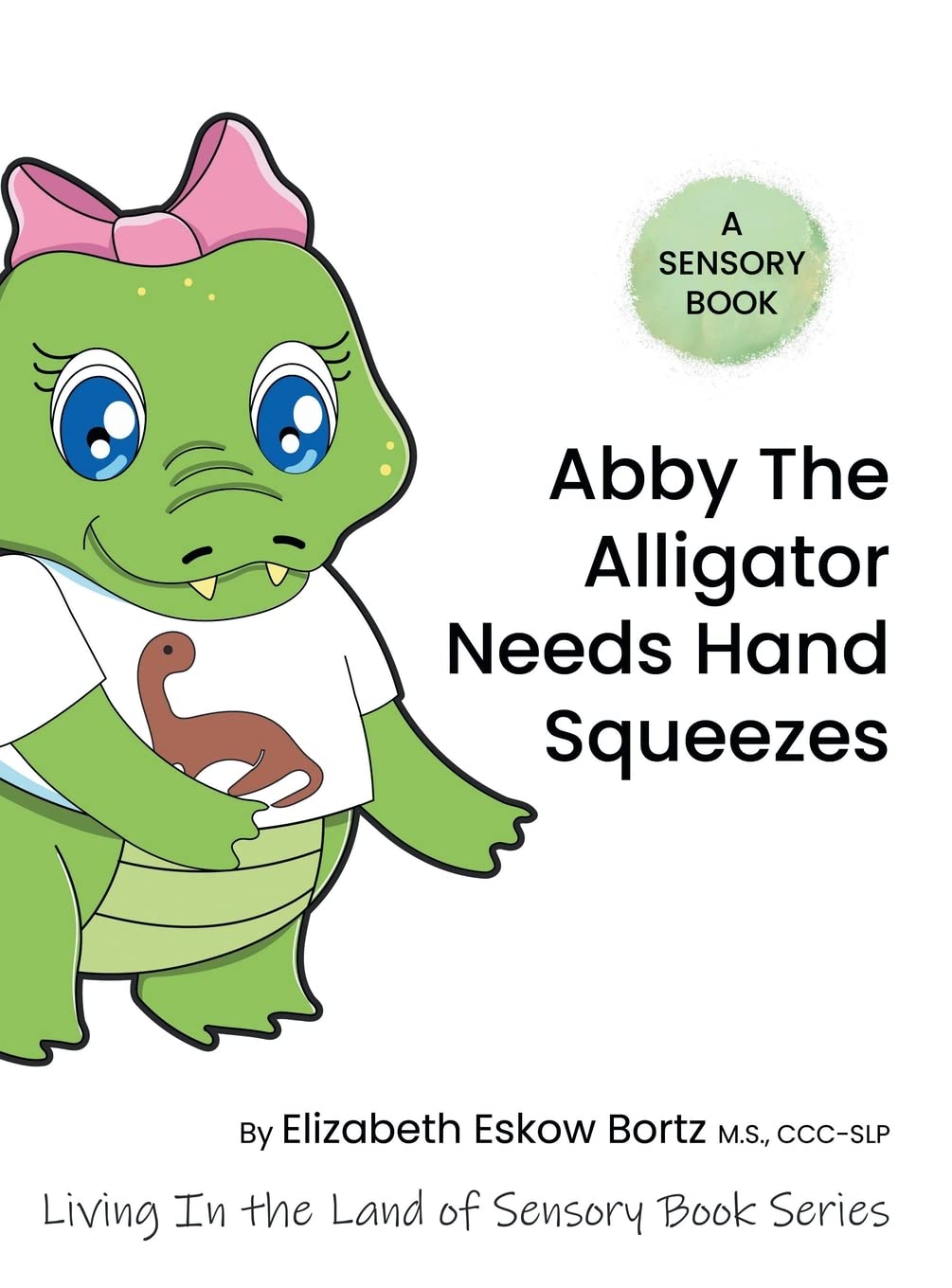 Abby the Alligator Needs Hand Squeezes: A Sensory Book (Living in the ...