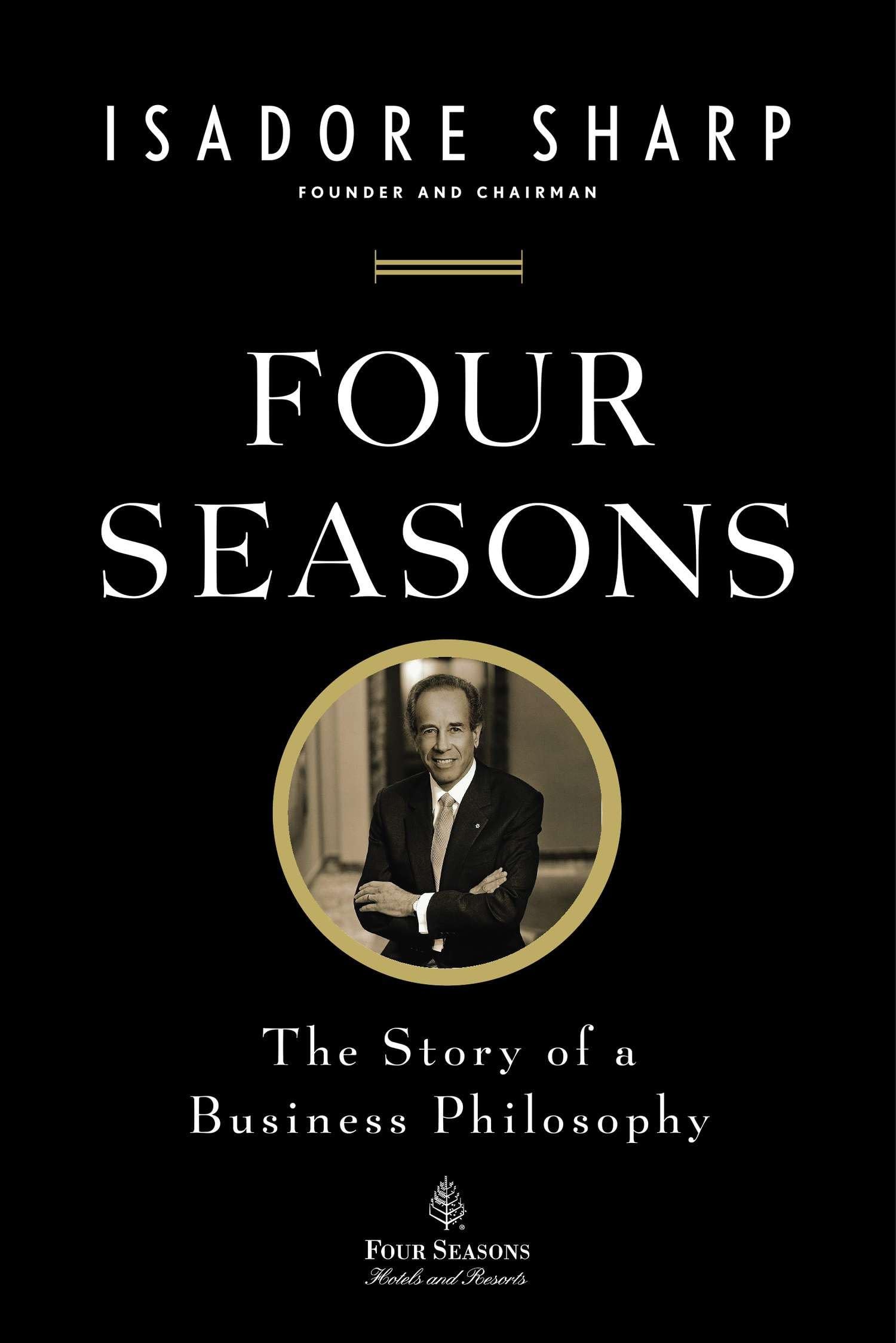Four Seasons: The Story of a Business Philosophy: Sharp, Isadore ...