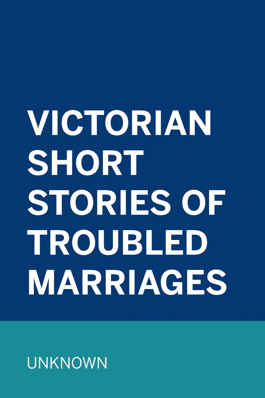 Victorian Short Stories of Troubled Marriages: Unknown: 9781530020058 ...