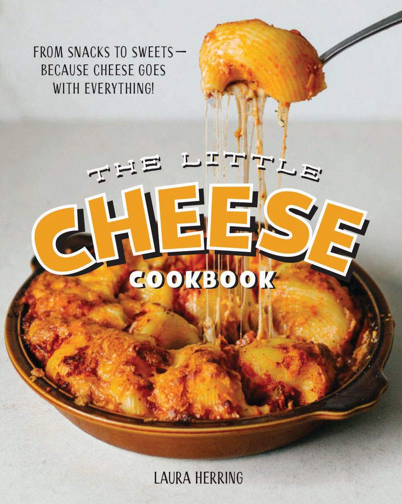 Little Cheese Cookbook: From snacks to sweets – because cheese goes ...