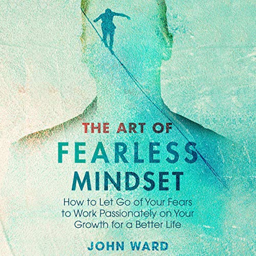 Amazon.com: The Art of Fearless Mindset: How to Let Go of Your Fears to ...