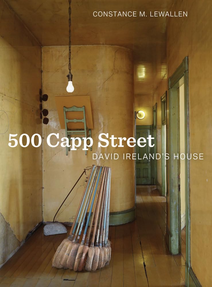 500 Capp Street: David Ireland's House: Lewallen, Constance M ...