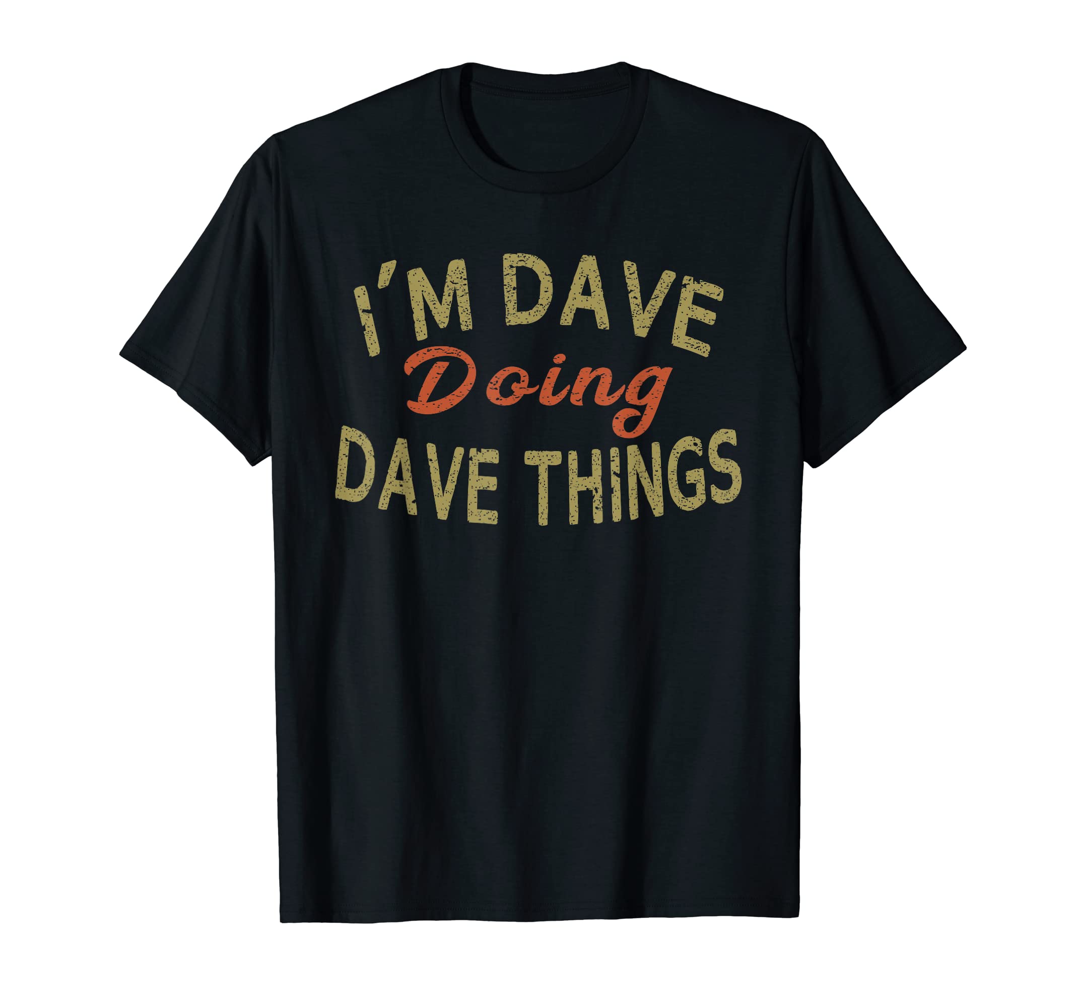 I'M DAVE DOING DAVE THINGS Funny Saying Gift T-Shirt Tee T-Shirt ...