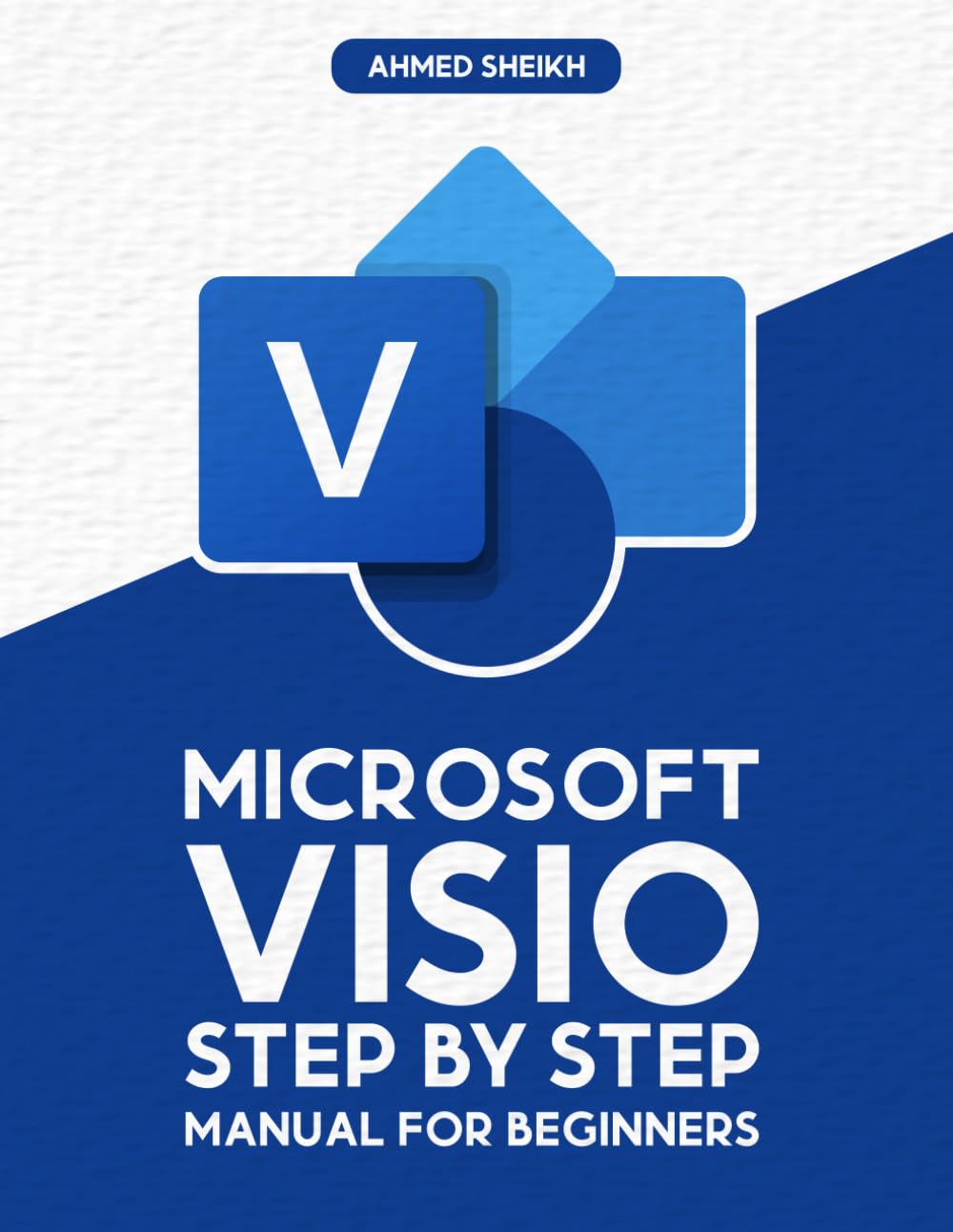 Microsoft Visio Step by Step Manual for Beginners: Sheikh, Ahmed, Wood ...