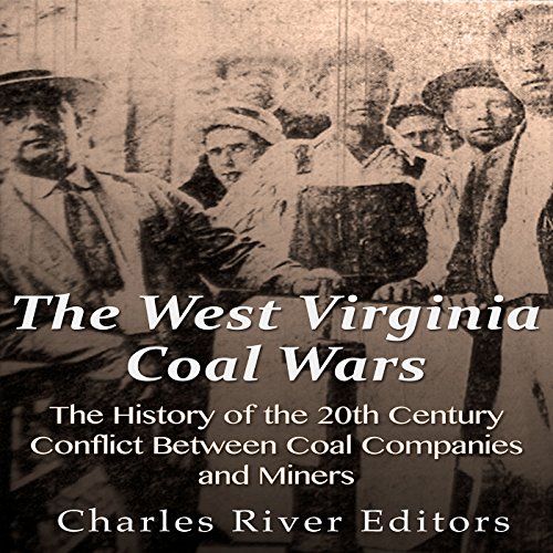 The West Virginia Coal Wars: The History of the 20th Century Conflict ...