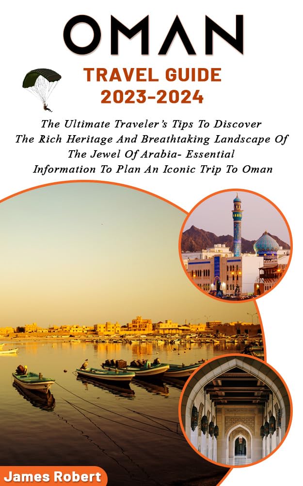 Amazon.com: Oman Travel Guide 2023-2024: The Ultimate Traveler’s Tips To Discover The Rich ...