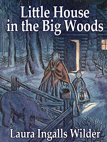 Amazon.com: Little House in the Big Woods eBook : Wilder, Laura Ingalls ...