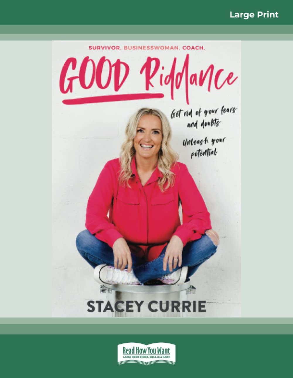 Good Riddance: Get rid of your fears and doubts. Unleash your potential ...