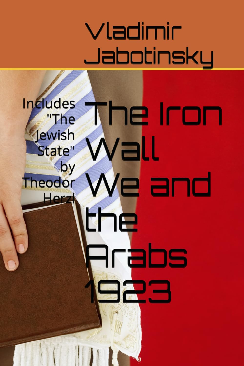 The Iron Wall We and the Arabs 1923: Includes "The Jewish State" by ...