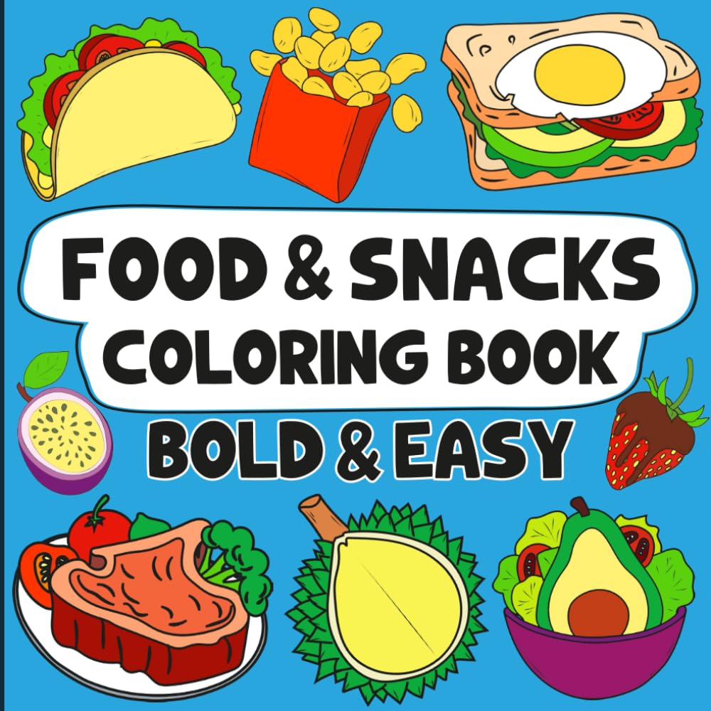 Food and Snacks Coloring Book: Bold and Easy Coloring Book for Kids and ...
