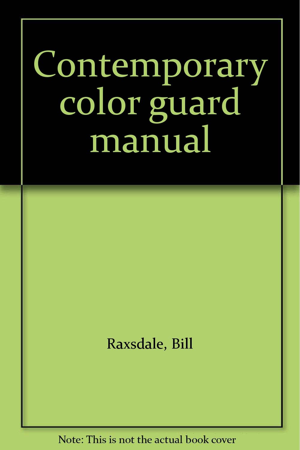 Contemporary color guard manual: Raxsdale, Bill: Amazon.com: Books