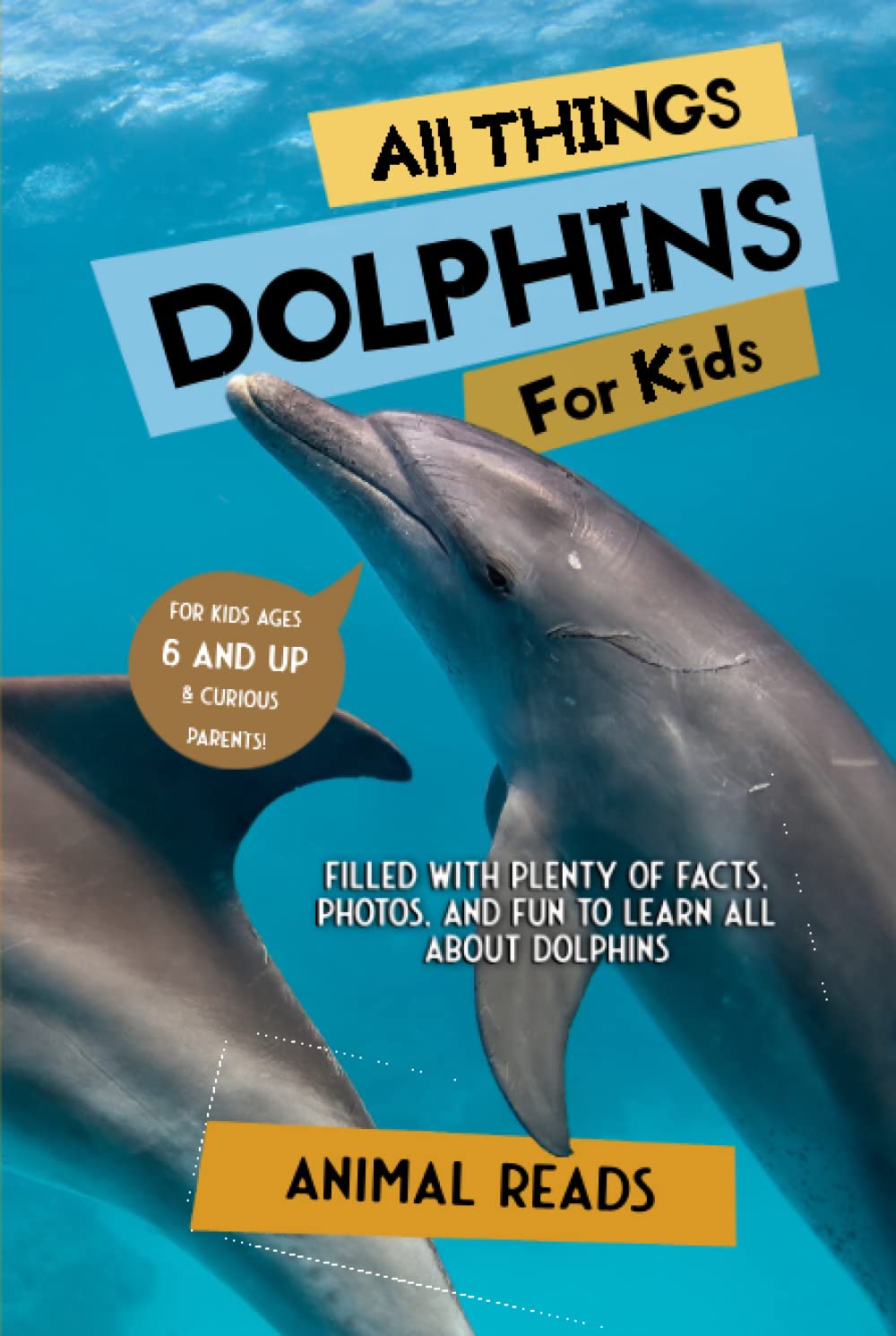 All Things Dolphins For Kids: Filled With Plenty of Facts, Photos, and ...