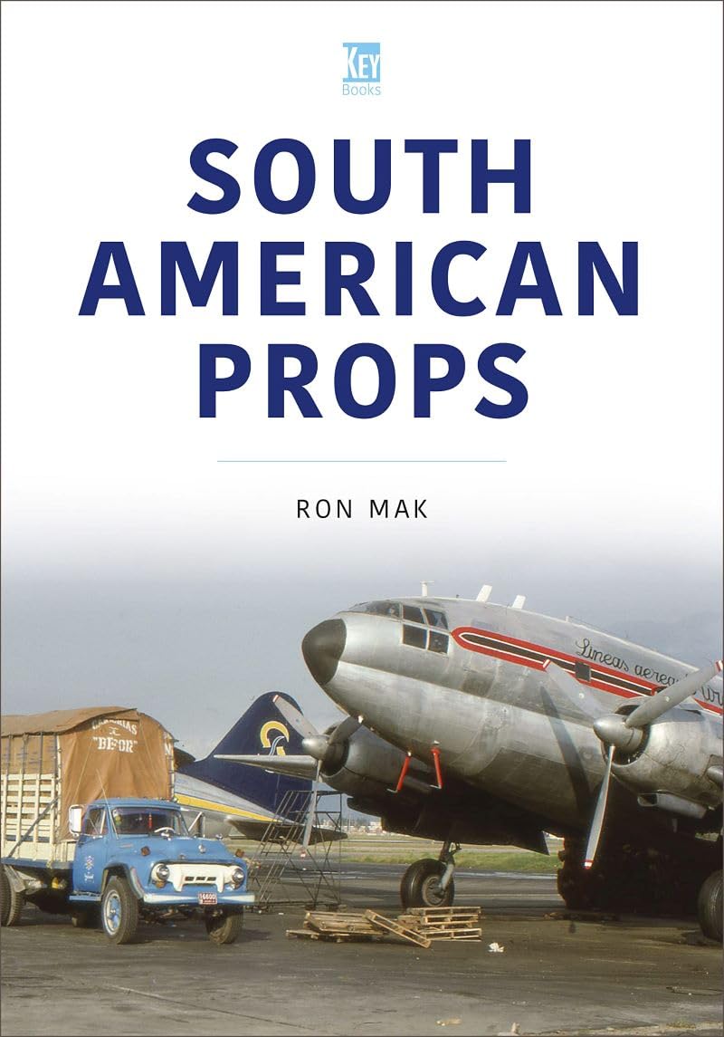 South American Props (Historic Commercial Aircraft Series): Mak, Ron ...