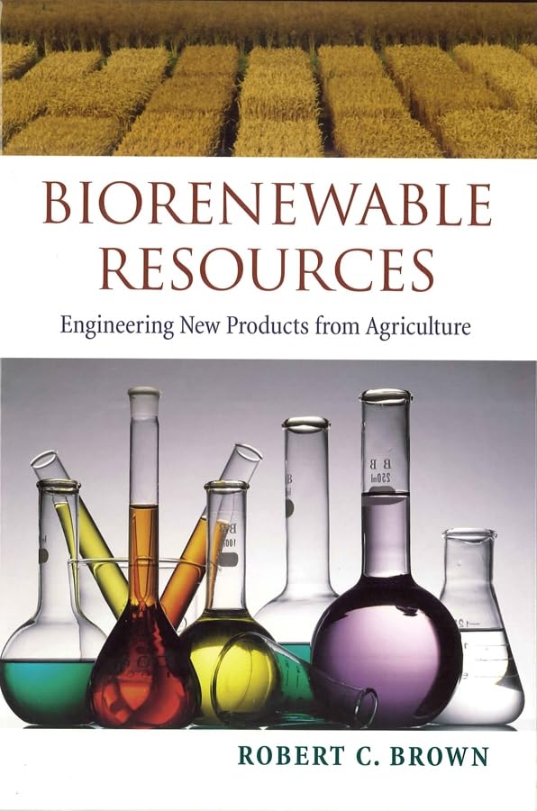Biorenewable Resources: Engineering New Products from Agriculture ...