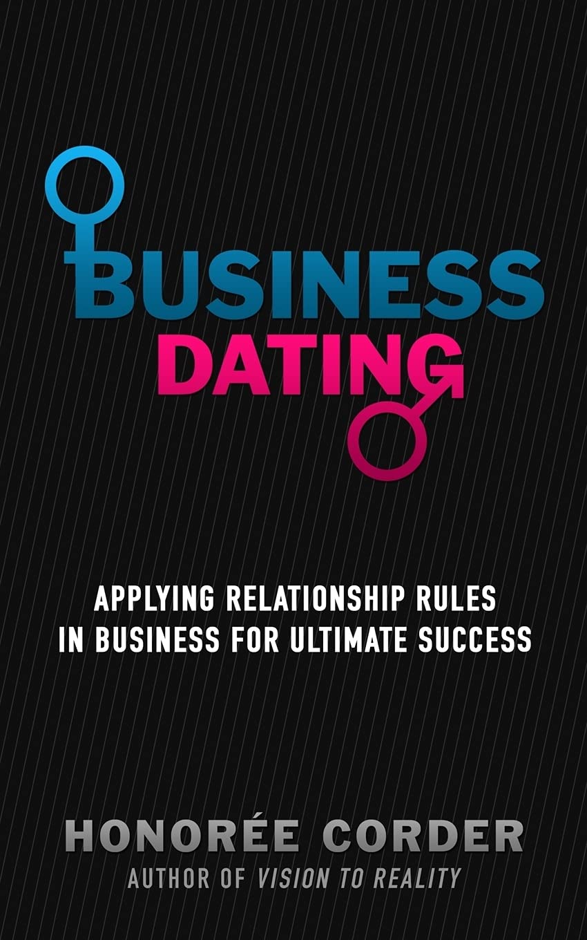 Business Dating: Applying Relationship Rules in Business For Ultimate ...