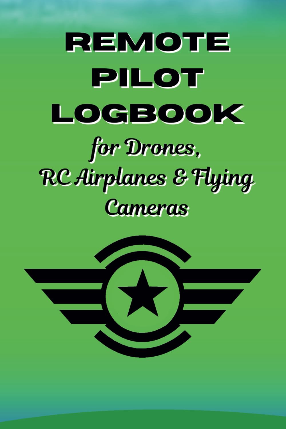 Remote Pilot Logbook: for Drones, RC Planes, and Flying Cameras ...