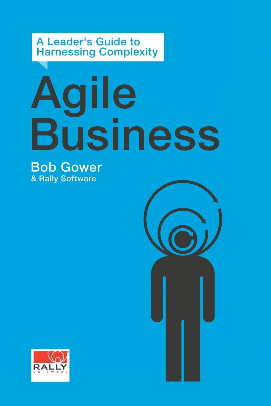 Agile Business: A Leader's Guide to Harnessing Complexity: BOB GOWER ...