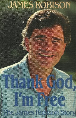 Thank God, I'm Free: Robison, James: 9780840731777: Amazon.com: Books
