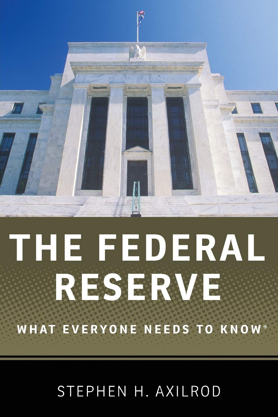The Federal Reserve: What Everyone Needs to Know®: Axilrod, Stephen H ...