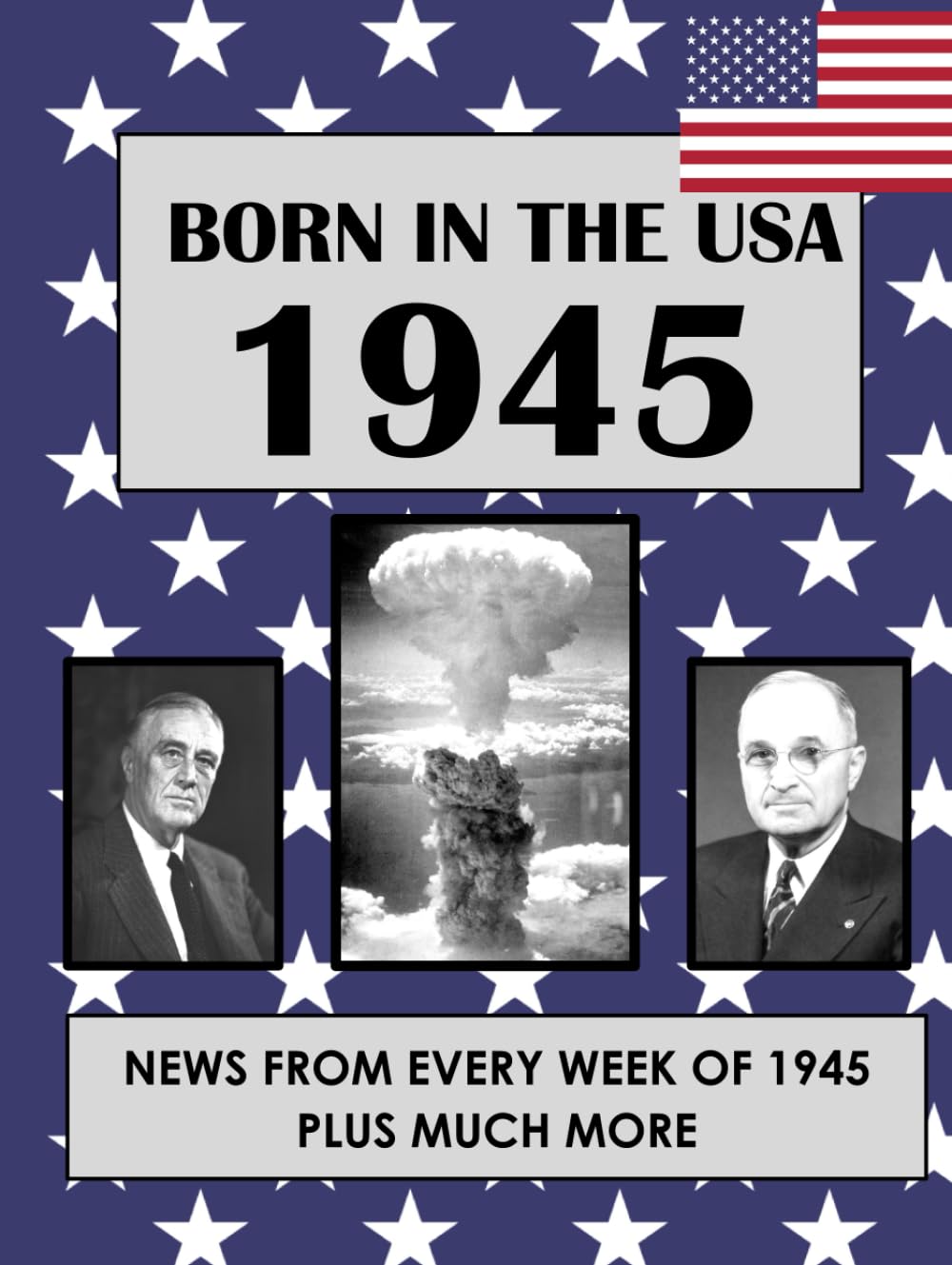 Born In The USA 1945: U.S. and World news from every week of 1945. How ...