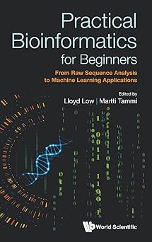 Practical Bioinformatics For Beginners: From Raw Sequence Analysis To Machine Learning ...