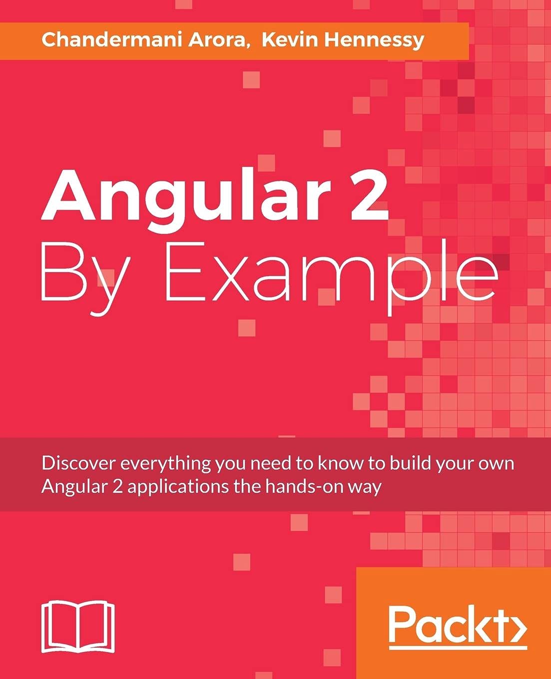 Angular 2 By Example: Arora, Chandermani, Hennessy, Kevin: 9781785887192: Amazon.com: Books