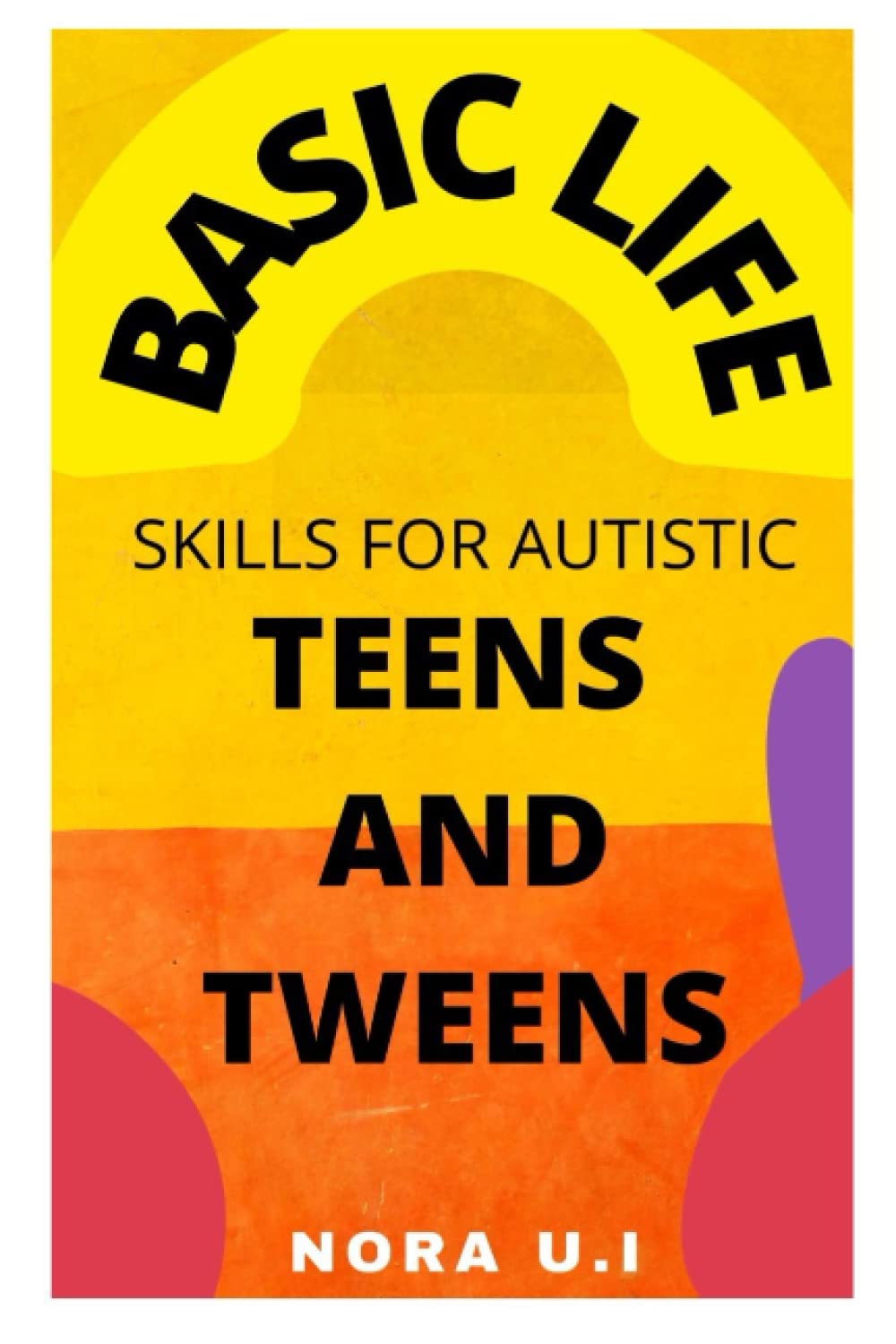 Buy BASIC LIFE SKILLS FOR AUTISTIC TEENS AND TWEENS: A Guide to ...