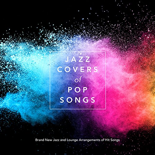 Reproducir Jazz Covers of Pop Songs: Brand New Jazz and Lounge ...