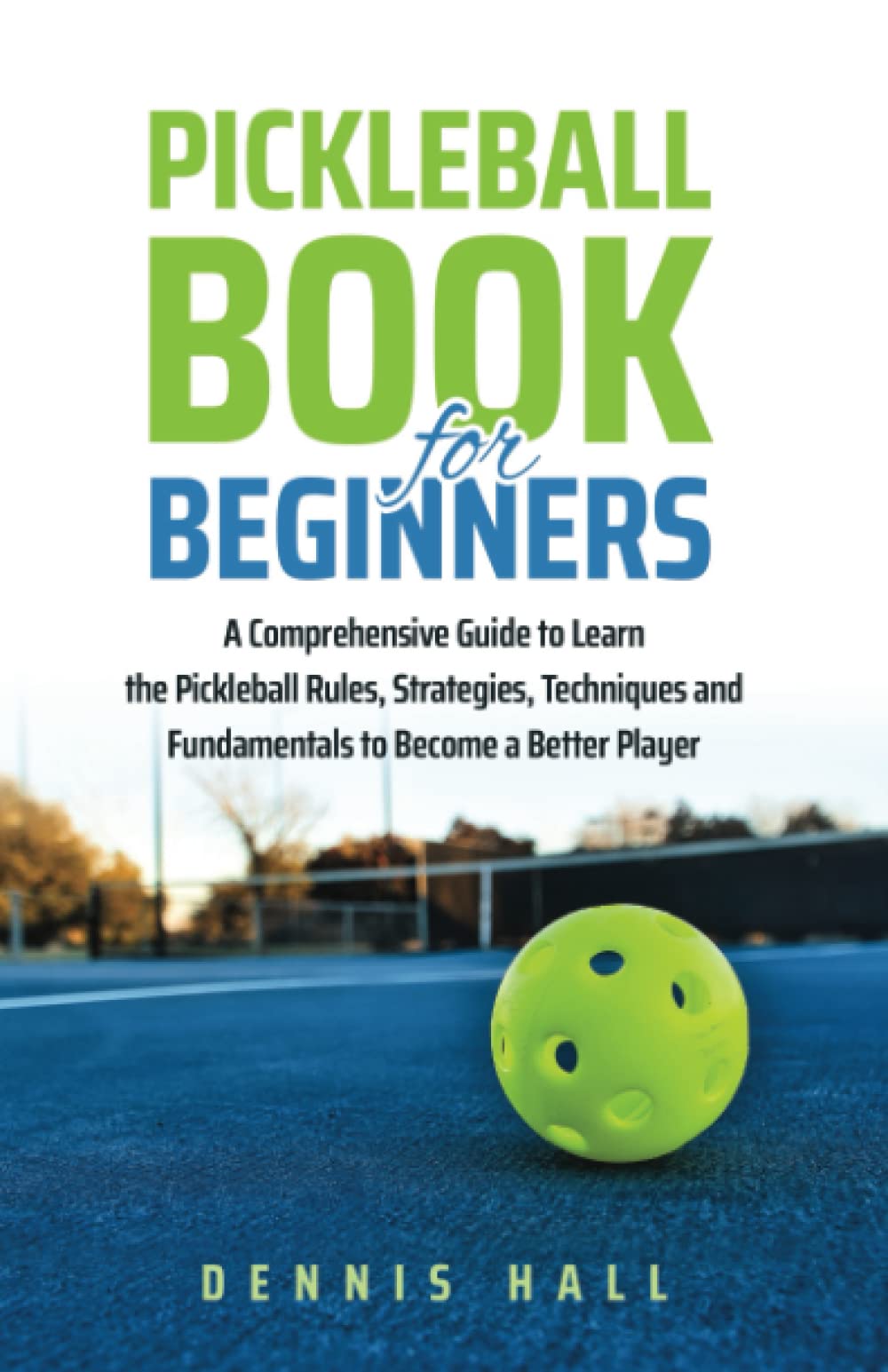 Pickleball Book For Beginners: A Comprehensive Guide to Learn the ...