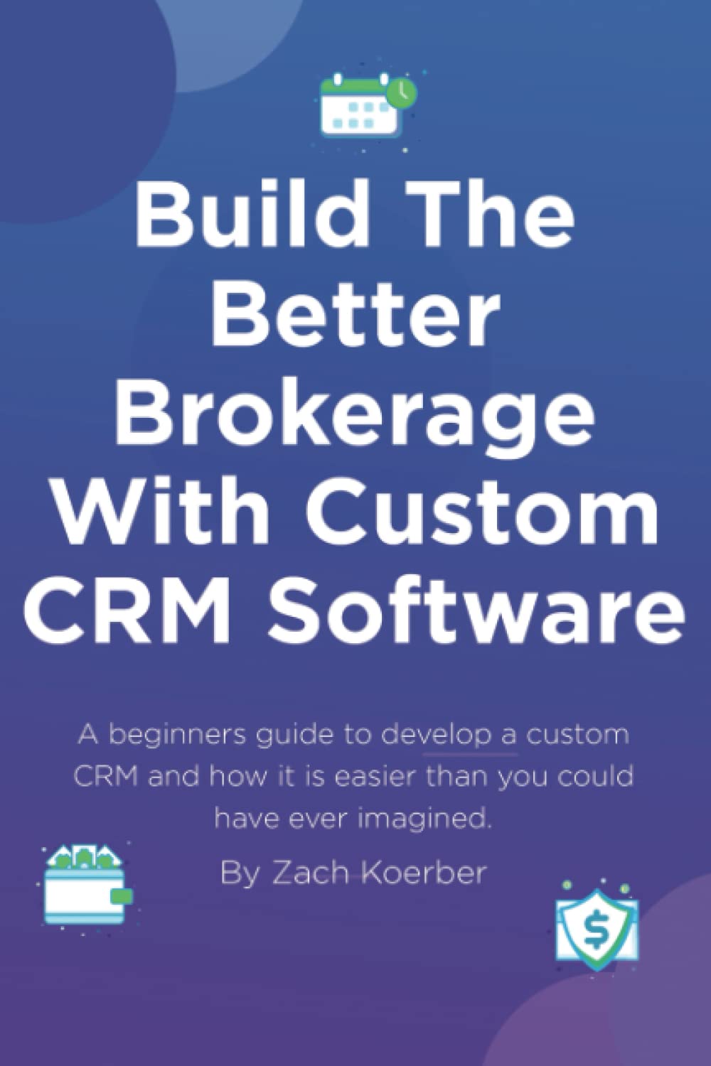 Build The Better Brokerage With Custom CRM Software: A BEGINNERS GUIDE ...