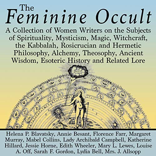 The Feminine Occult: A Collection of Women Writers on the Subjects of ...