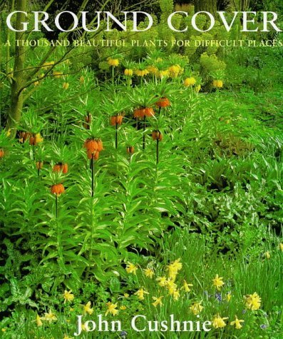 Ground Cover: A Thousand Beautiful Plants for Difficult Places: Cushnie ...