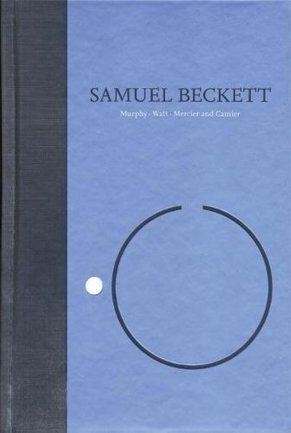Novels I of Samuel Beckett: Volume I of The Grove Centenary Editions ...