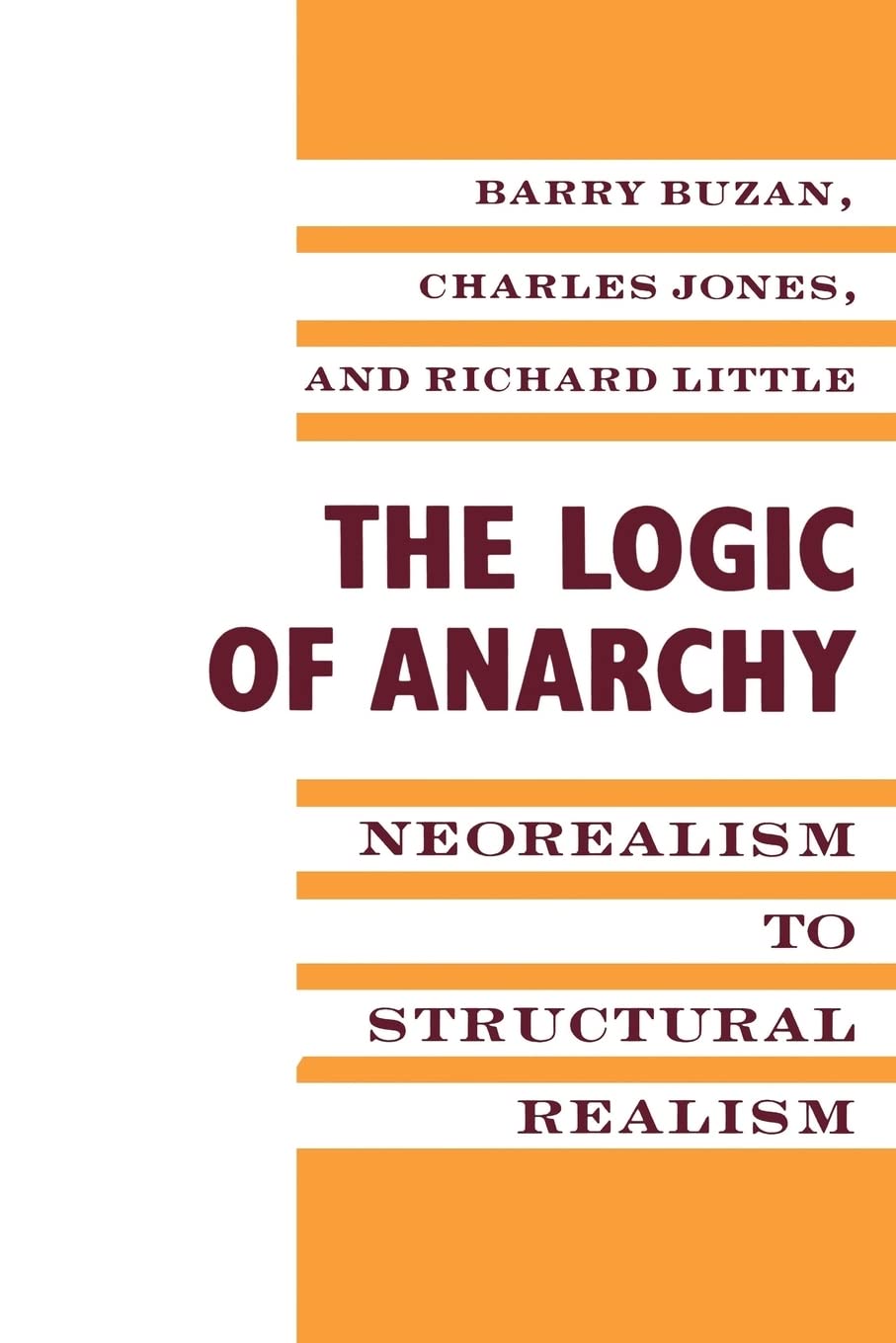 The Logic of Anarchy: Neorealism to Structural Realism (New Directions ...