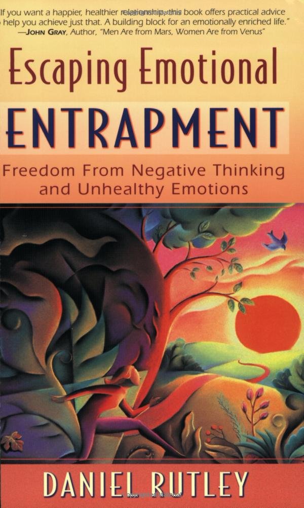 Escaping Emotional Entrapment: Freedom from Negative Thinking and ...