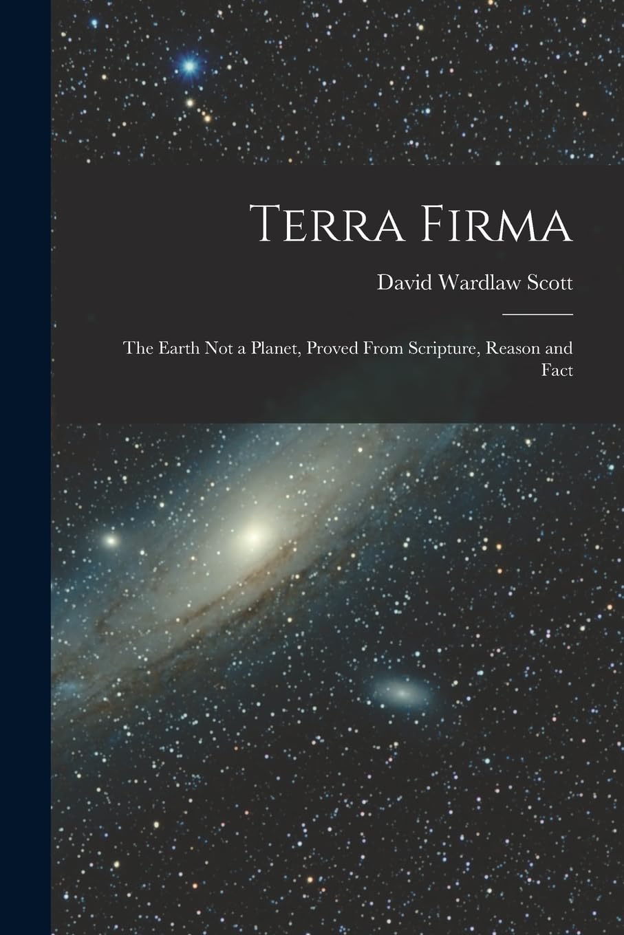 Buy Terra Firma: The Earth not a Planet, Proved From Scripture, Reason ...