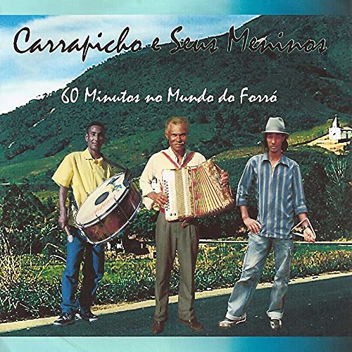 60 Minutos no Mundo do Forró: Carrapicho e Seus Meninos de Carrapicho ...