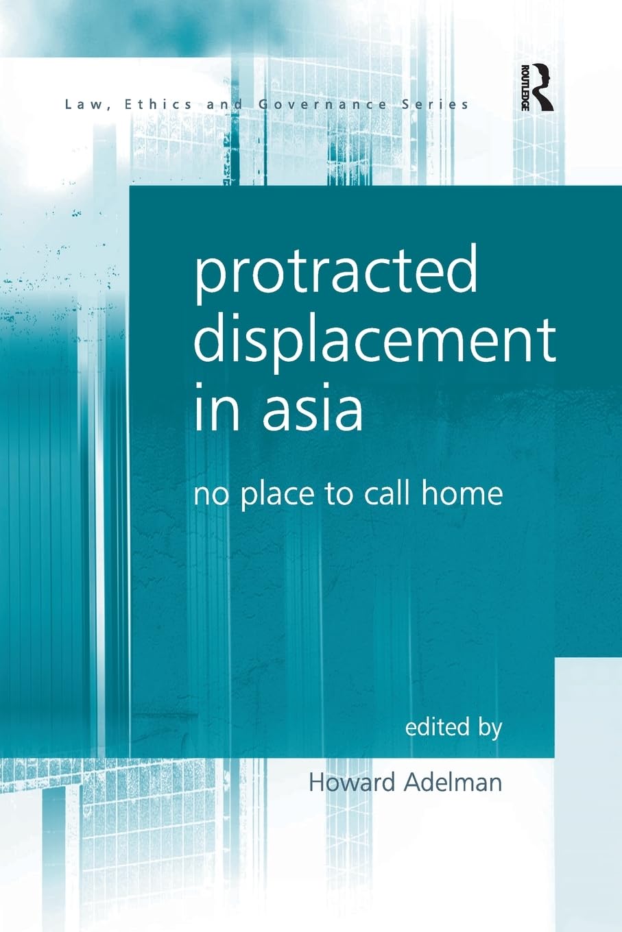 Protracted Displacement in Asia (Law, Ethics and Governance): Adelman ...