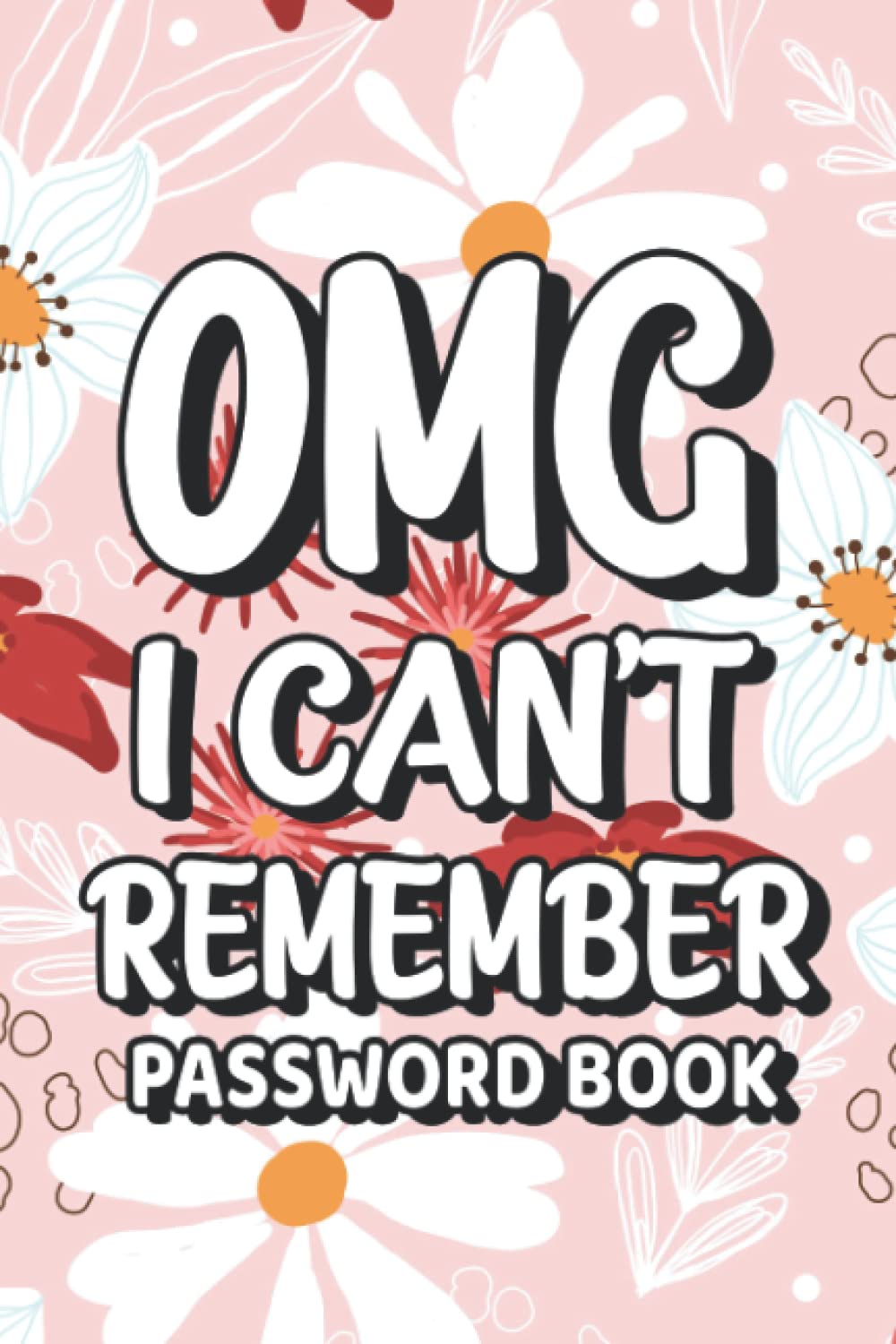Omg I Can't Remember Password Book: Password Logbook And Tracker, A ...