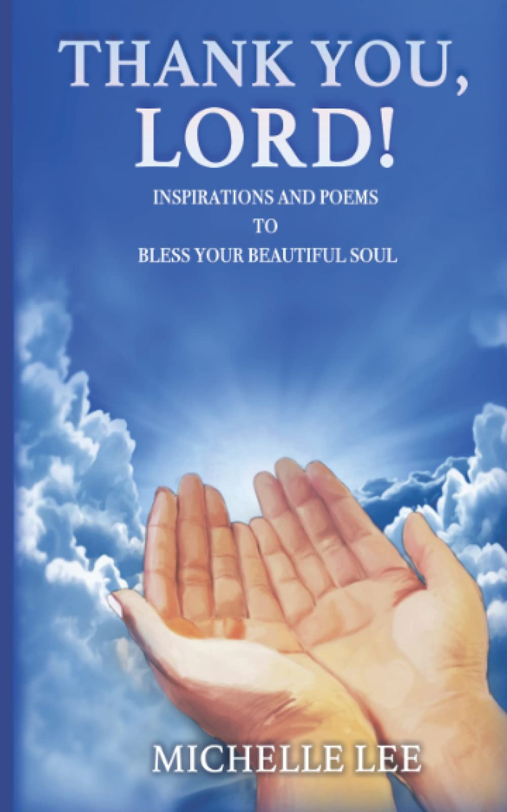 Thank You, Lord!: Inspirations and Poems to Bless Your Beautiful Soul ...