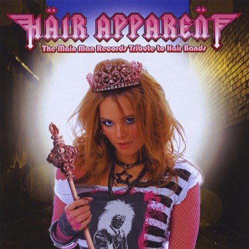 Hair Apparent - The Main Man Records Tribute to Hair Bands by Various ...