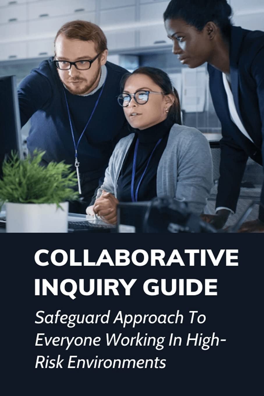 Buy Collaborative Inquiry Guide: Safeguard Approach To Everyone Working ...