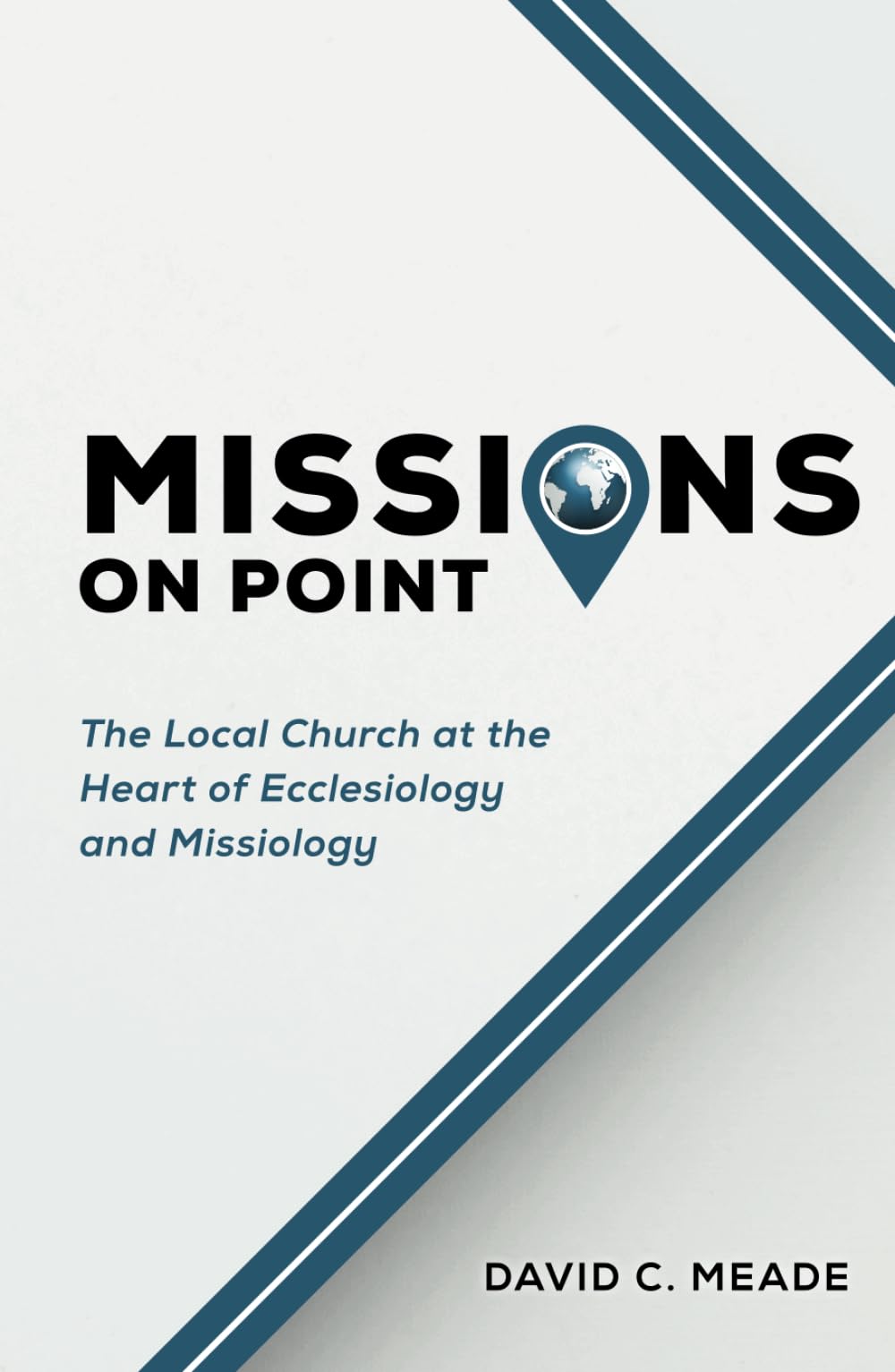 Missions on Point: The Local Church at the Heart of Ecclesiology and ...