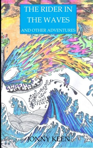 The Rider in the Waves: and Other Adventures: Jonny Keen: 9781507881385 ...