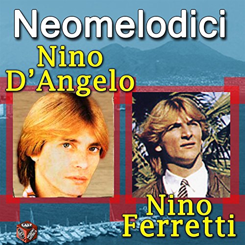 Play Neomelodici - Nino D'angelo & Nino Ferretti by Nino D'Angelo on ...